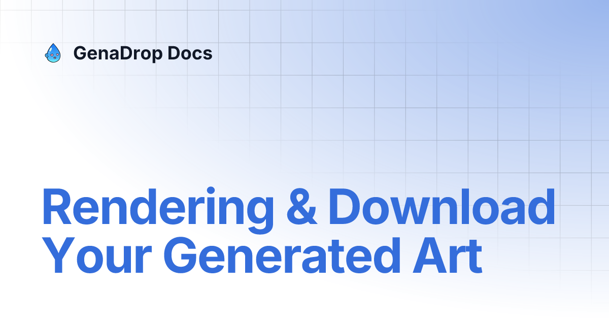 Rendering & Download Your Generated Art | GenaDrop Docs